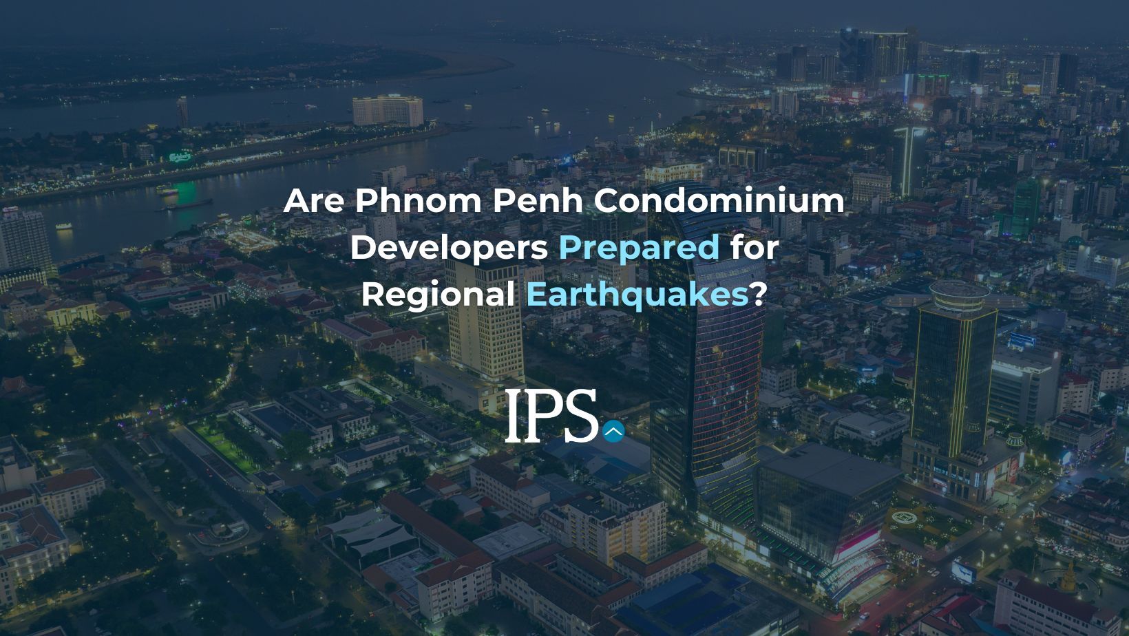 Are Phnom Penh Condominium Developers Prepared for Regional Earthquakes? - IPS Cambodia Real Estate