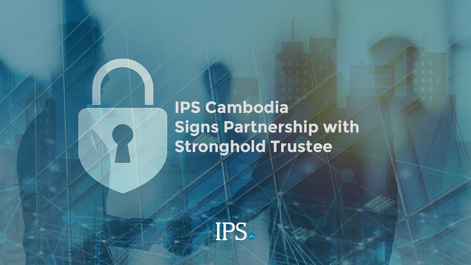 IPS Cambodia Signs Strategic Partnership with Stronghold Trustee - IPS ...